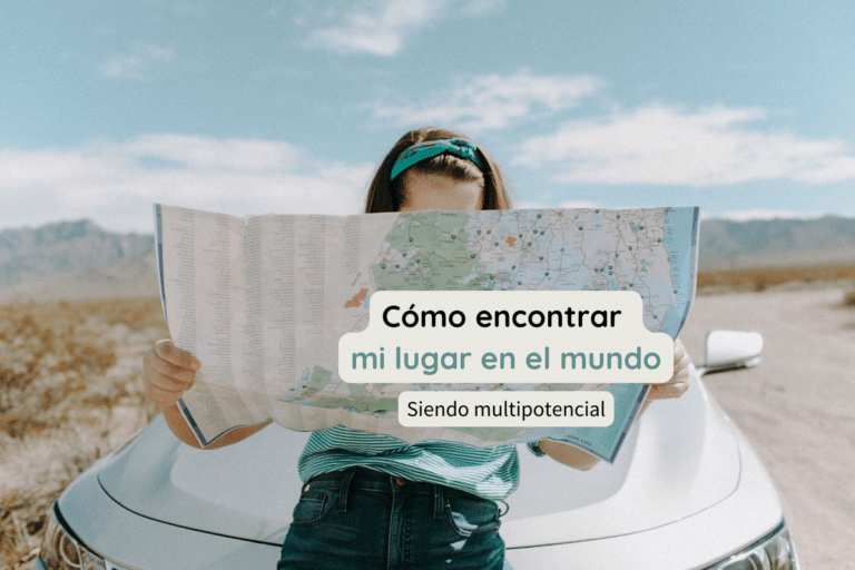 Cómo encontrar mi lugar en el mundo (siendo multipotencial)